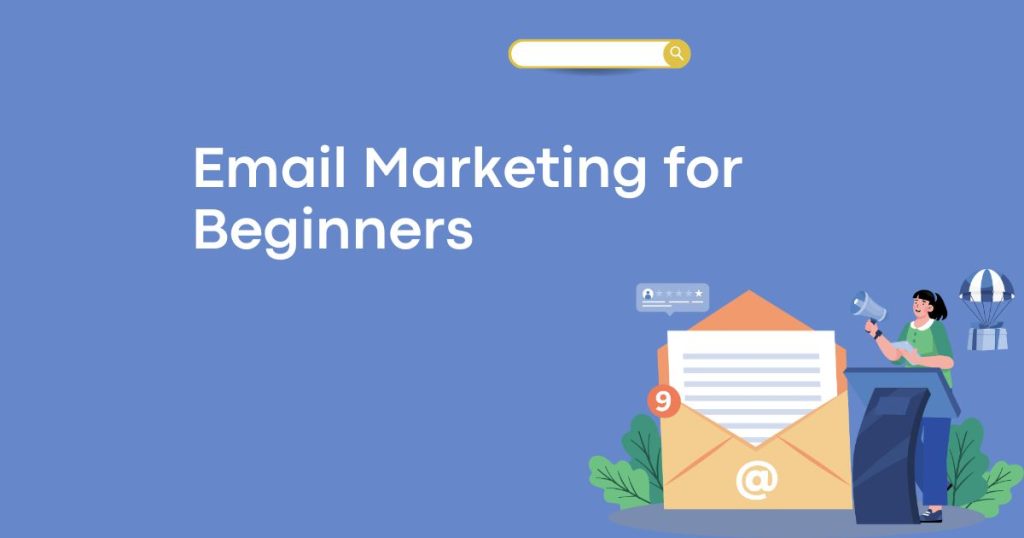 Email Marketing for Beginners: Your Complete Starter Guide